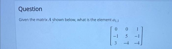 Solved Given the matrix A shown below, what is the element | Chegg.com