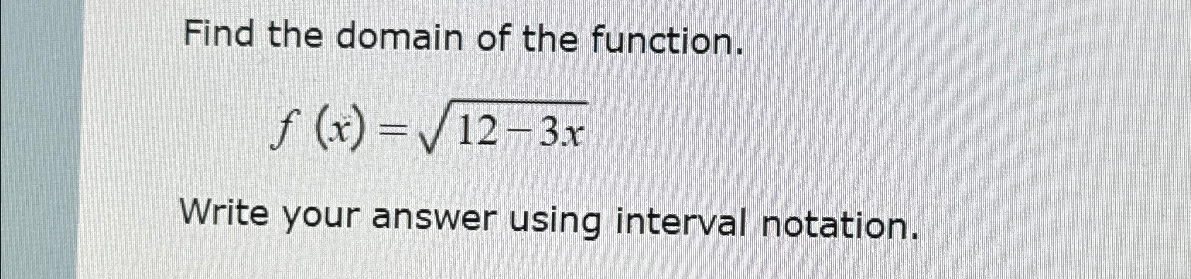 Solved Find the domain of the function.f(x)=12-3x2Write your | Chegg.com
