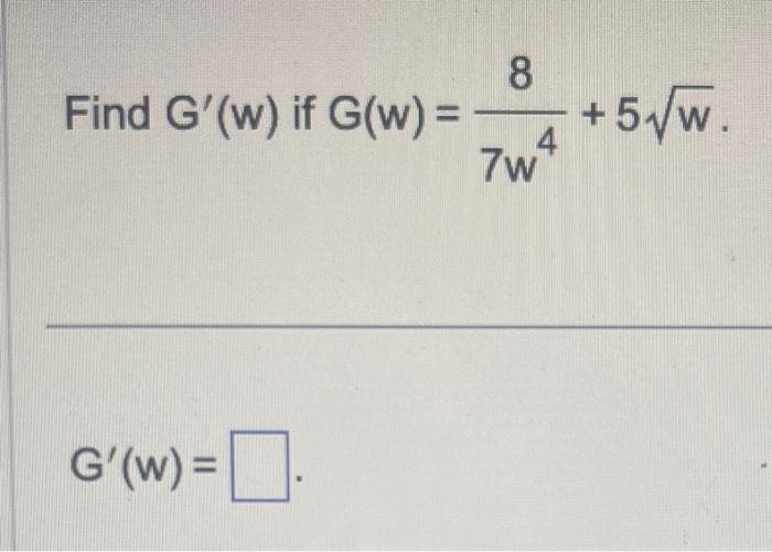 Solved Find G′(w) if G(w)=7w48+5w G′(w)= | Chegg.com