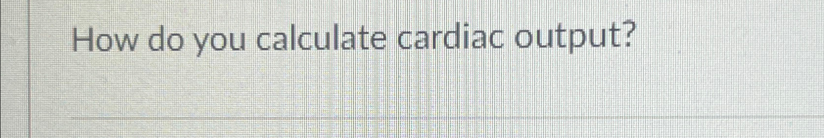 Solved How do you calculate cardiac output? | Chegg.com