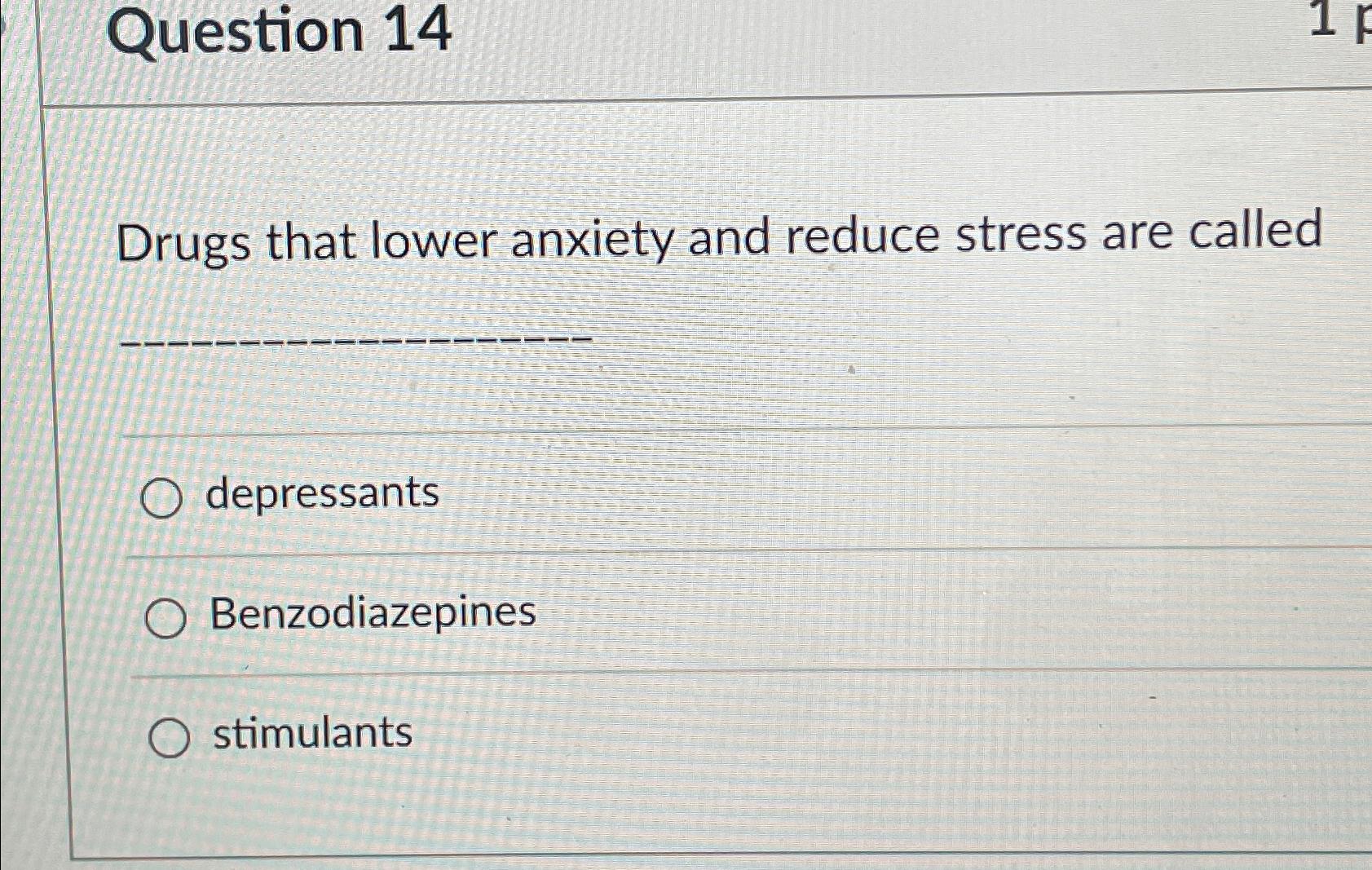 Solved Question 14Drugs that lower anxiety and reduce stress | Chegg.com