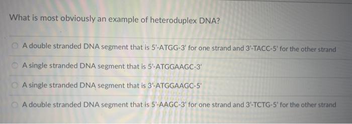 Solved What is most obviously an example of heteroduplex | Chegg.com