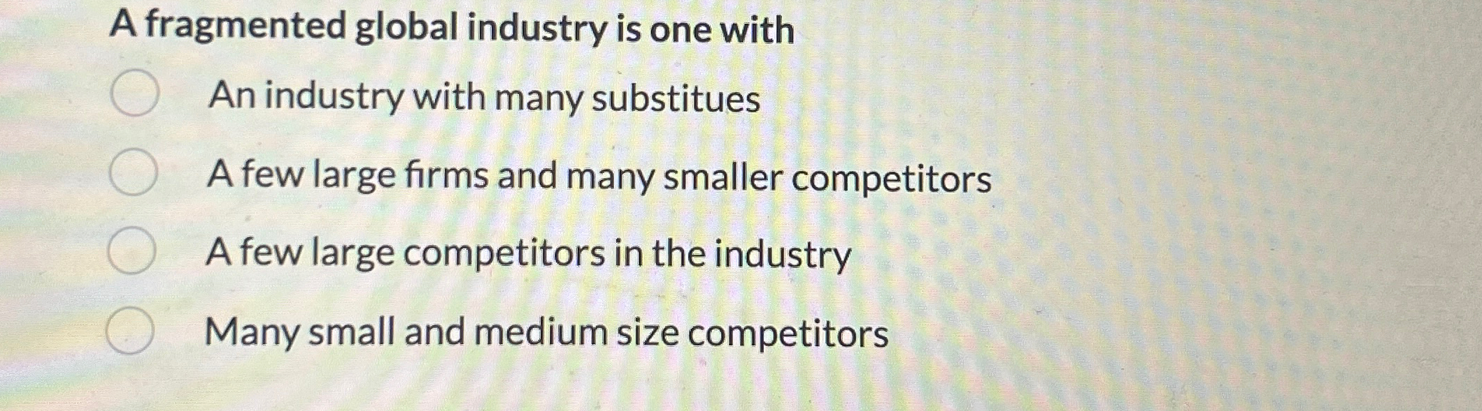 Solved A fragmented global industry is one withAn industry | Chegg.com
