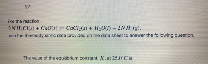 Solved 27. For the reaction, 2NH4Cl(s) + Ca(s) = CaCl2(s) + | Chegg.com