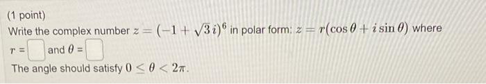 Solved (1 point) Write the complex number z=(−1+3i)6 in | Chegg.com