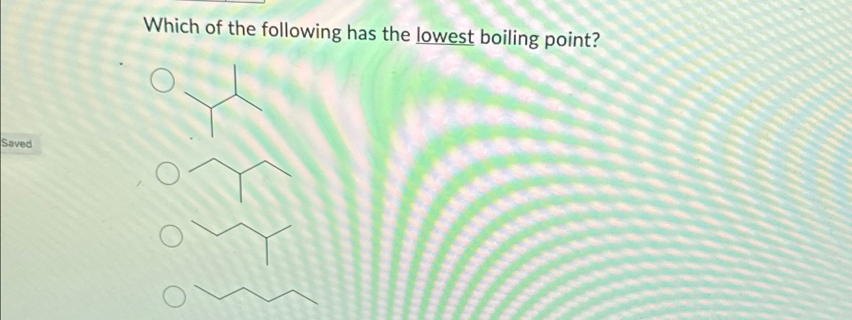 Solved Which of the following has the lowest boiling point? | Chegg.com