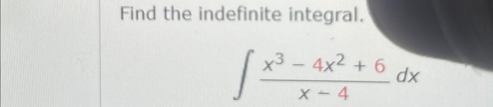 Solved Find the indefinite integral.∫﻿﻿x3-4x2+6x-4dx | Chegg.com