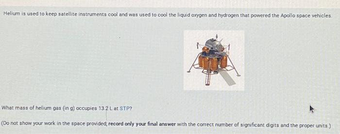 Solved Helium is used to keep satellite instruments cool and | Chegg.com