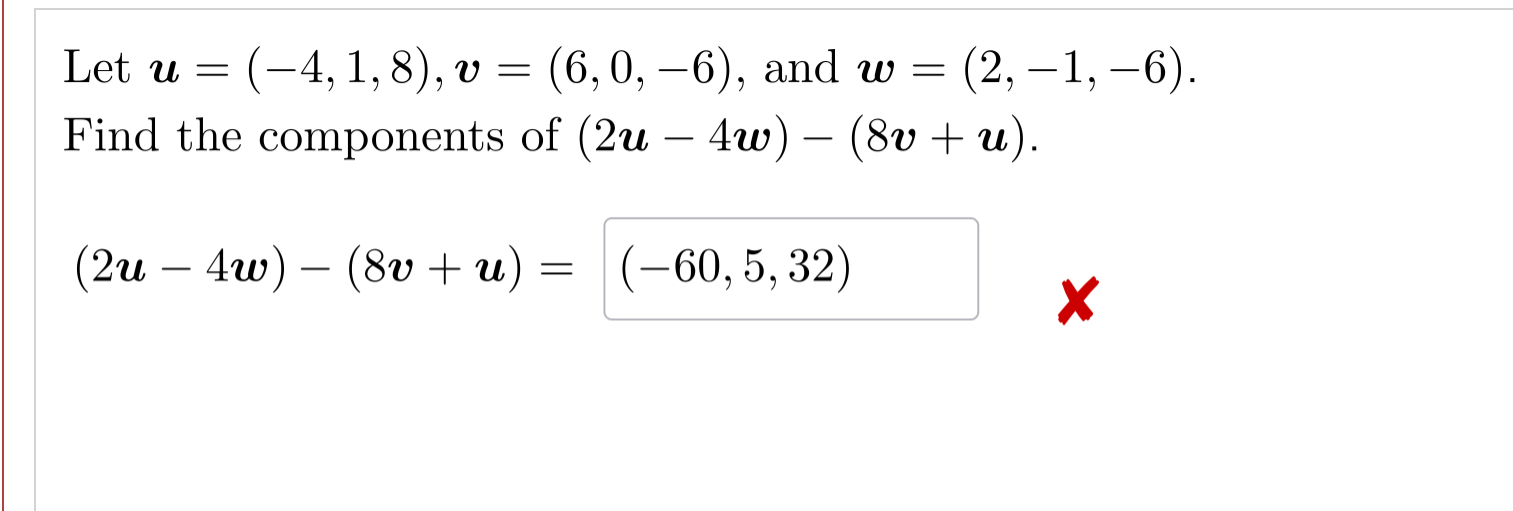 Solved Let u=(-4,1,8),v=(6,0,-6), and w=(2,-1,-6).Find the | Chegg.com Solved Let u=(-4,1,8),v=(6,0,-6), and w=(2,-1,-6).Find the | Chegg.com