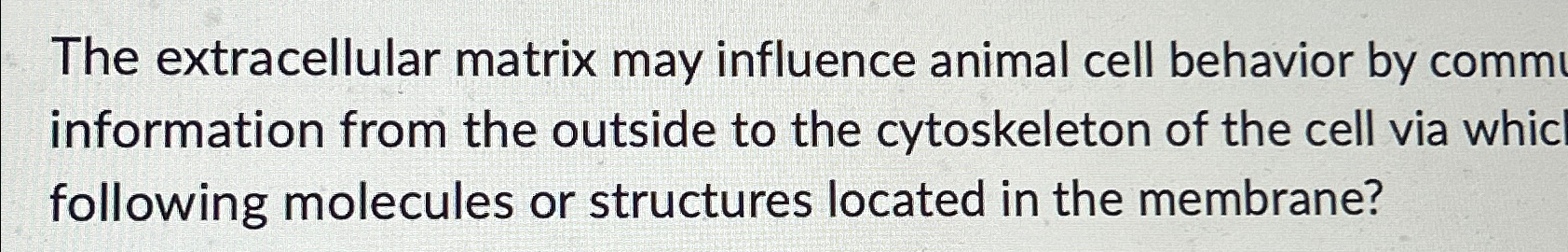 Solved The extracellular matrix may influence animal cell | Chegg.com