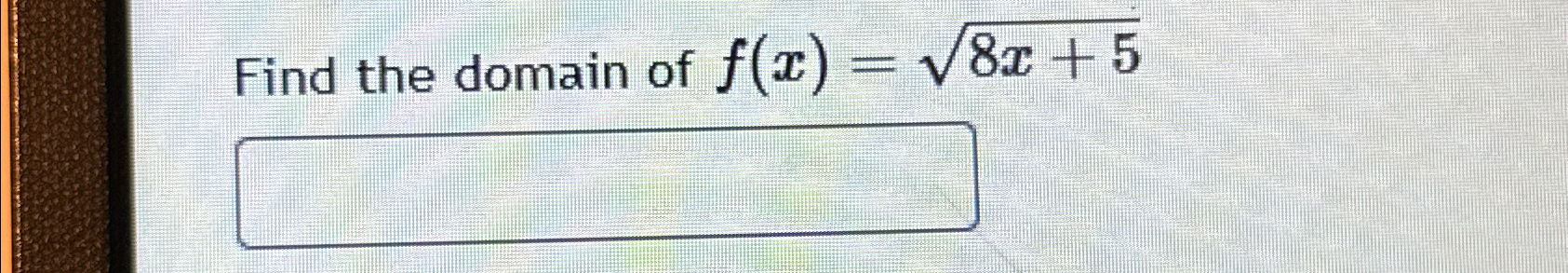 Solved Find the domain of f(x)=8x+52 | Chegg.com