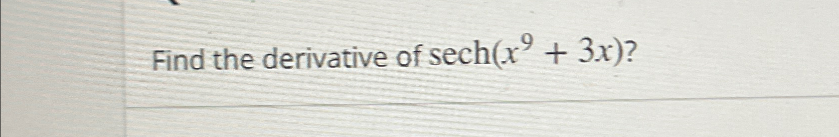 Solved Find the derivative of sech(x9+3x) ? | Chegg.com