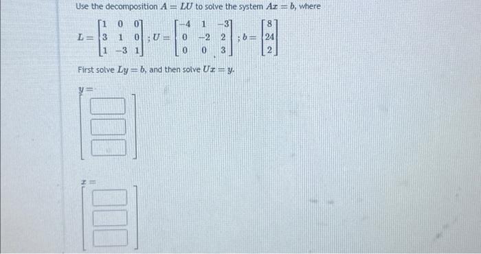 Solved Use the decomposition A - LU to solve the system Az = | Chegg.com