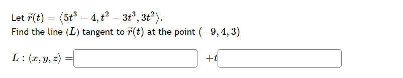 Solved Let vec(r)(t)=(:5t3-4,t2-3t3,3t2:).Find the line (L) | Chegg.com