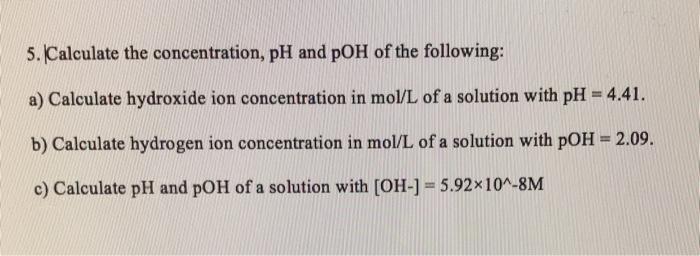 Solved 5. Calculate the concentration, pH and pOH of the | Chegg.com