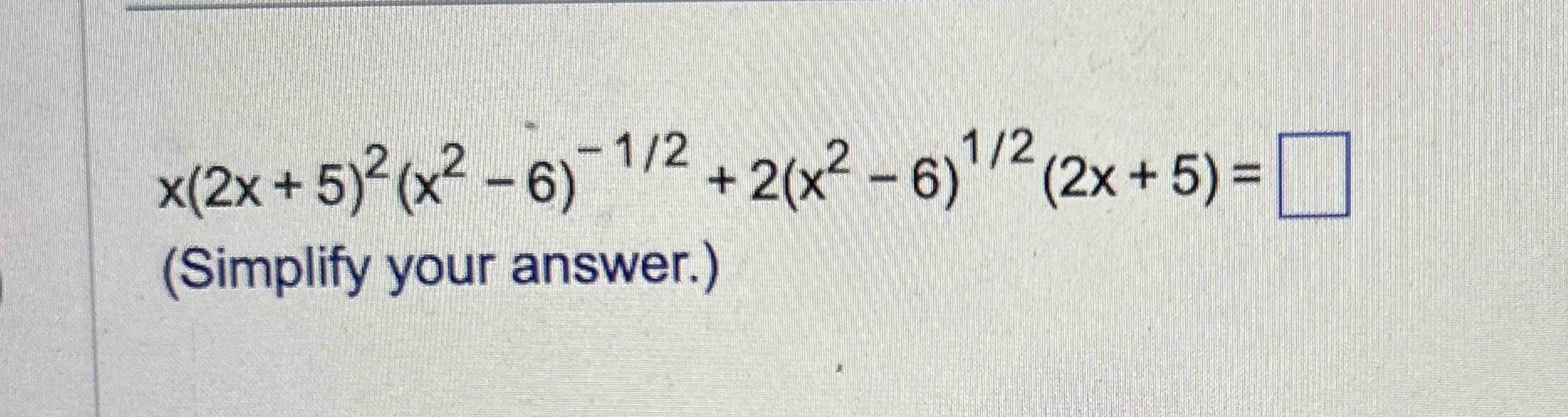 Solved x(2x+5)2(x2-6)-12+2(x2-6)12(2x+5)=(Simplify your | Chegg.com