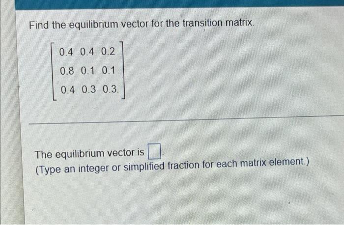 Solved Find the equilibrium vector for the transition | Chegg.com