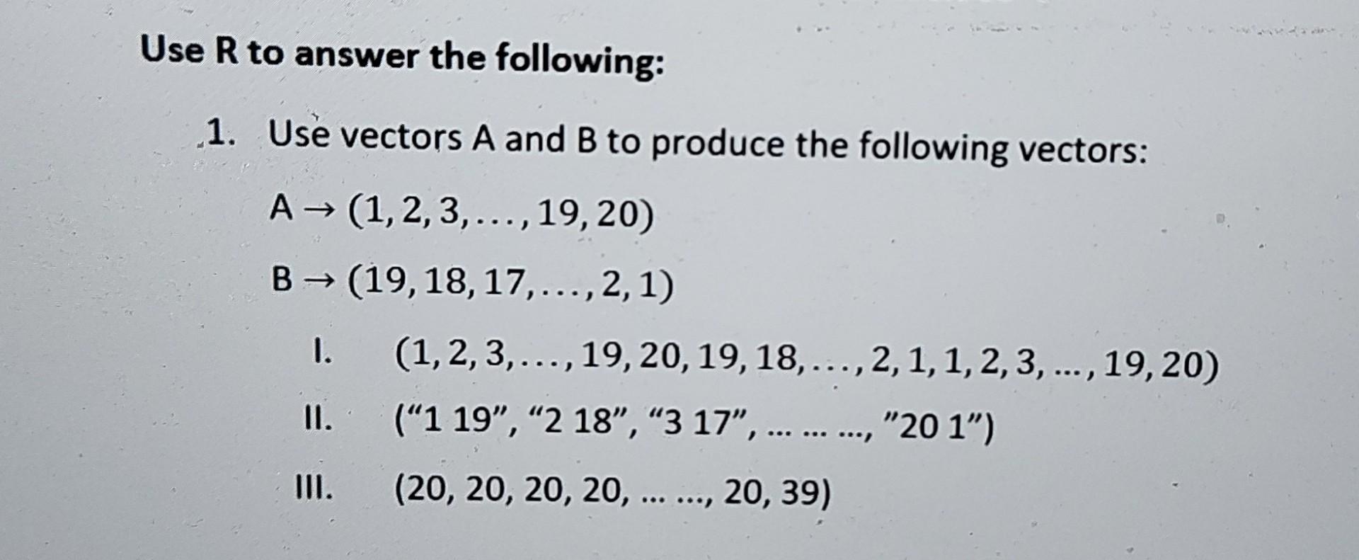 Solved Use R to answer the following: 1. Use vectors A and B | Chegg.com
