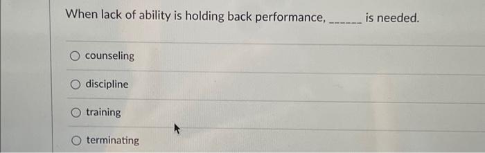 Solved When lack of ability is holding back performance, | Chegg.com