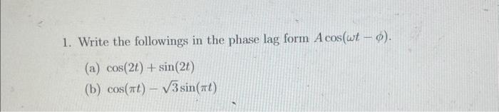 Solved 1. Write the followings in the phase lag form | Chegg.com