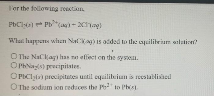 Solved For the following reaction, PbCl2(s) = Pb2+(aq) + | Chegg.com