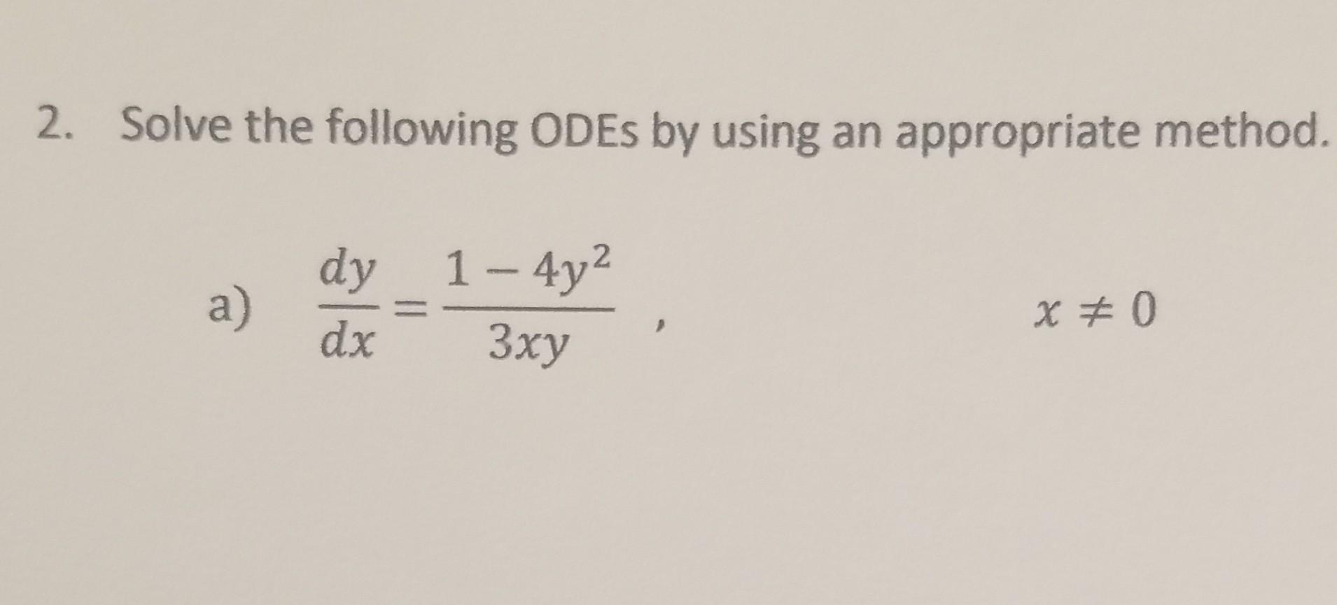 Solved 2. Solve the following ODEs by using an appropriate | Chegg.com