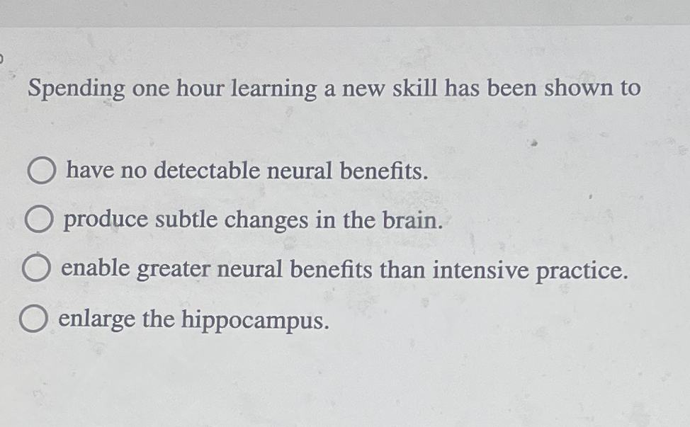 Solved Spending one hour learning a new skill has been shown | Chegg.com