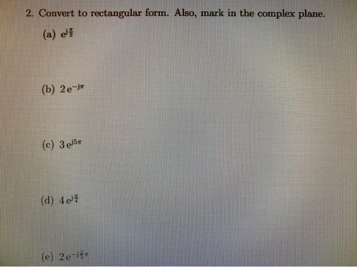 Solved 2. Convert to rectangular form. Also, mark in the | Chegg.com