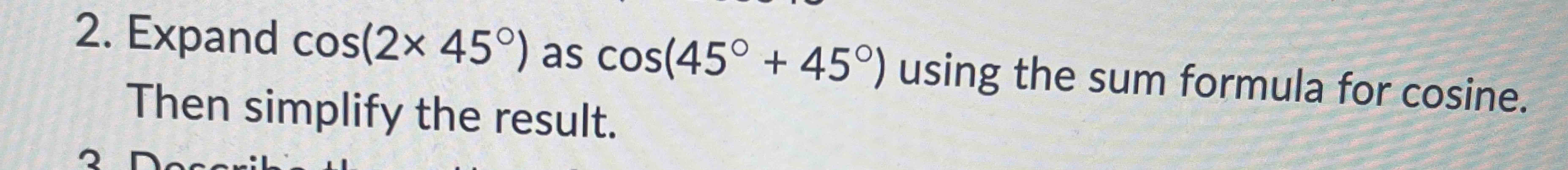 Solved Expand cos(2×45°) ﻿as cos(45°+45°) ﻿using the sum | Chegg.com