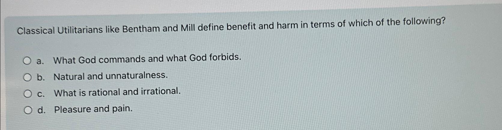 Solved Classical Utilitarians like Bentham and Mill define | Chegg.com