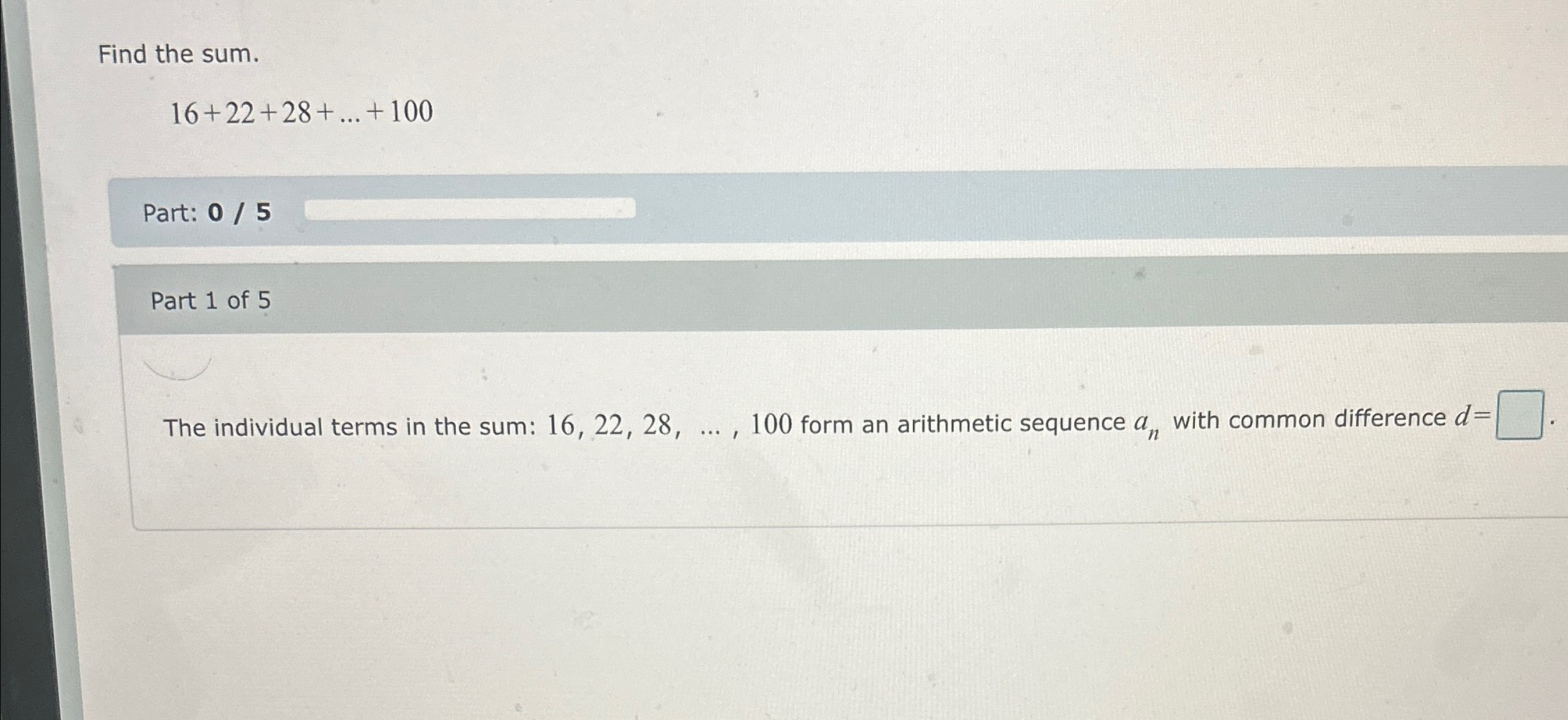 Solved Find the sum.16+22+28+dots+100Part: 0 / 5Part 1 ﻿of | Chegg.com