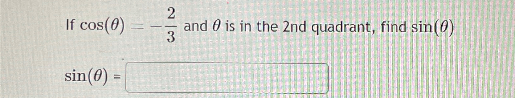 Solved If cos(θ)=-23 ﻿and θ ﻿is in the 2 ﻿nd quadrant, find | Chegg.com