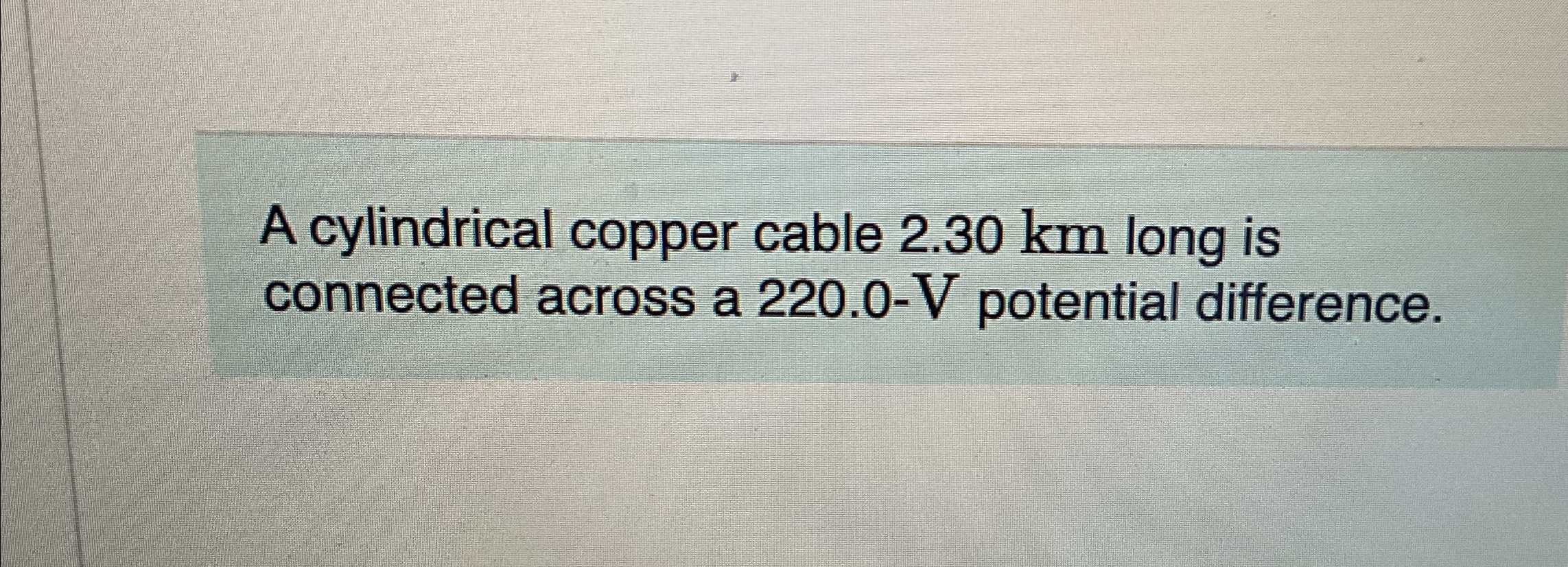 Solved A cylindrical copper cable 2.30km ﻿long is connected | Chegg.com