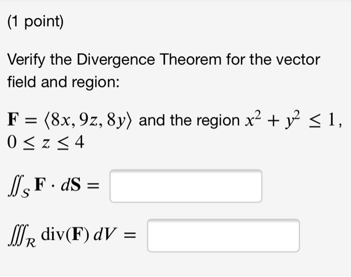Solved (1 point) Verify the Divergence Theorem for the | Chegg.com Solved (1 point) Verify the Divergence Theorem for the | Chegg.com