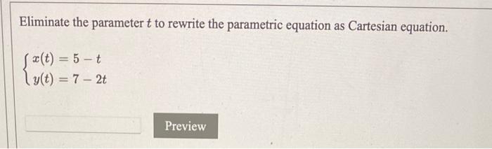 Solved Eliminate the parameter t to rewrite the parametric | Chegg.com
