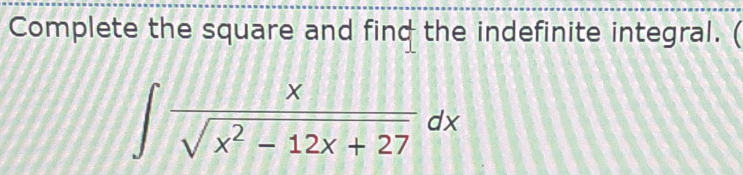 Solved Complete the square and find the indefinite | Chegg.com