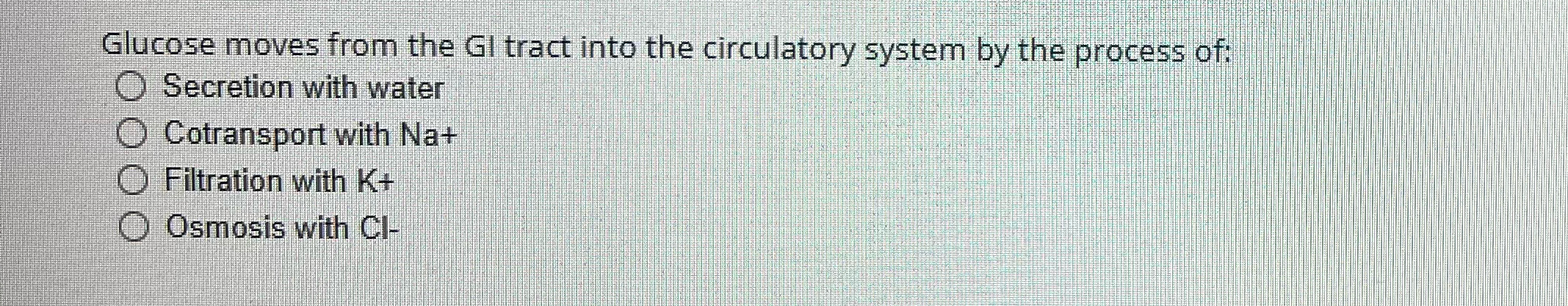 Solved Glucose moves from the Gl tract into the circulatory | Chegg.com