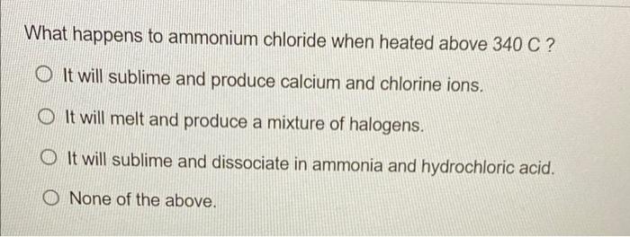 Solved What happens to ammonium chloride when heated above | Chegg.com