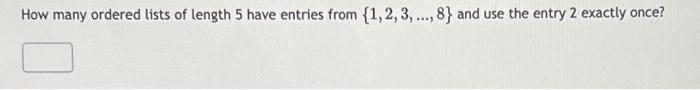 Solved How many ordered lists of length 5 have entries from | Chegg.com