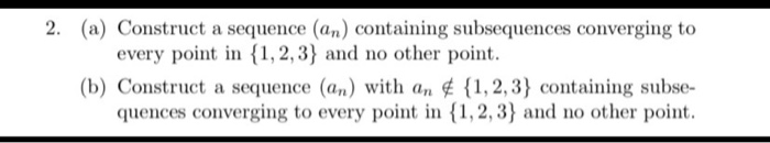 Solved (a) Construct a sequence (an) containing subsequences | Chegg.com