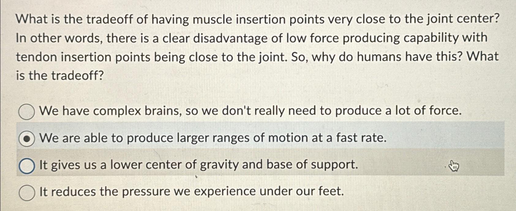 Solved What is the tradeoff of having muscle insertion | Chegg.com
