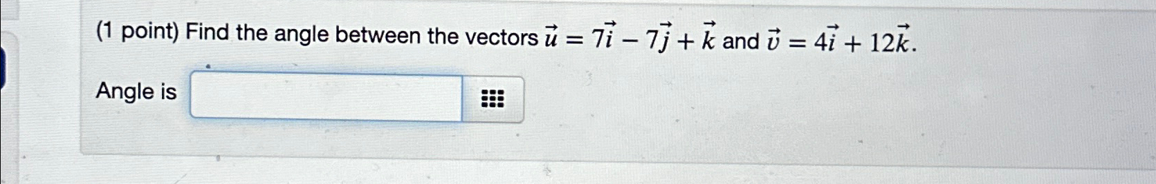 Solved (1 ﻿point) ﻿Find the angle between the vectors | Chegg.com