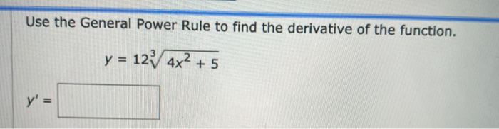 Solved Use the General Power Rule to find the derivative of | Chegg.com