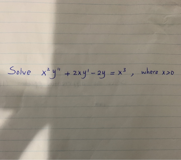 Solved Solve x²y" + 2xy' - 2y = = x3, where x>0 | Chegg.com