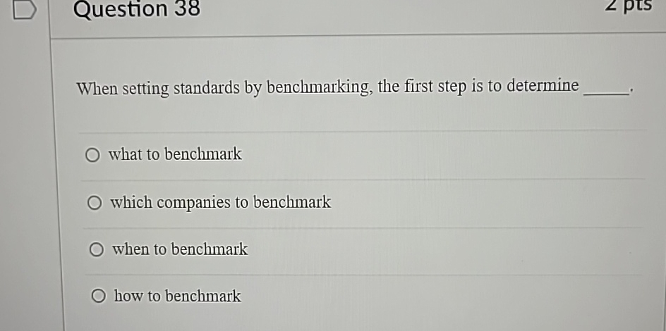 Solved Question 38When setting standards by benchmarking, | Chegg.com