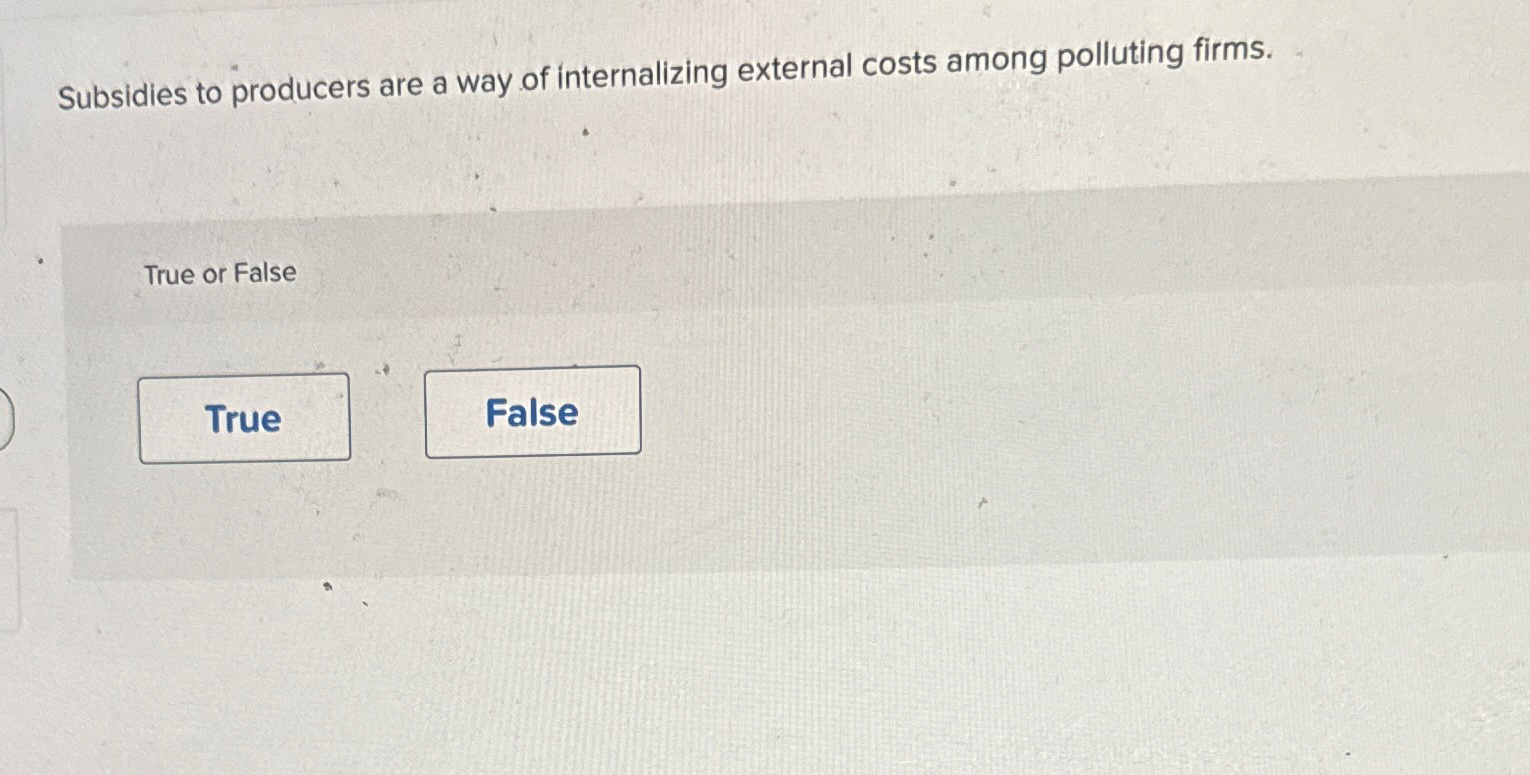 Solved Subsidies to producers are a way of internalizing | Chegg.com