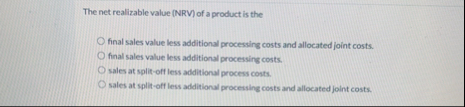 Solved The net realizable value (NRV) ﻿of a product is | Chegg.com