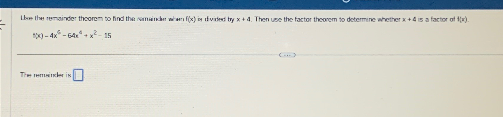 Solved Use the remainder theorem to find the remainder when | Chegg.com