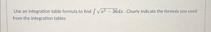 Solved Use an integration table formula to find ∫x2−36dx. | Chegg.com