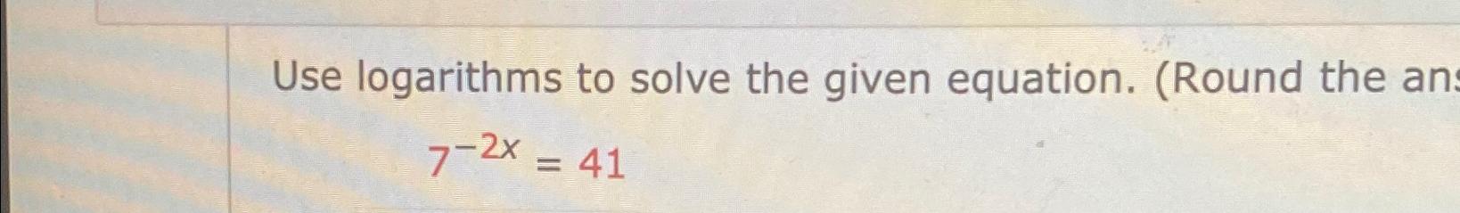 Solved Use logarithms to solve the given equation. (Round | Chegg.com